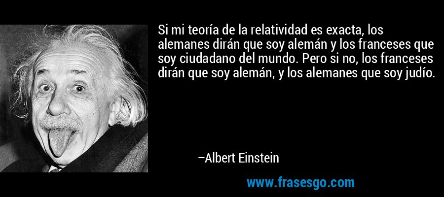 frase-si_mi_teoria_de_la_relatividad_es_exacta_los_alemanes_diran ...